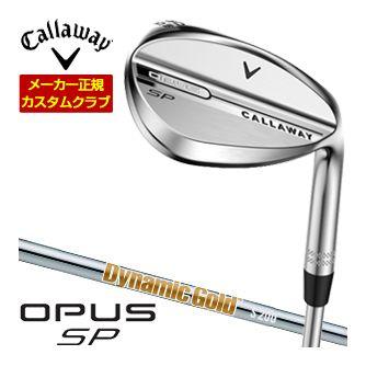 特注カスタムクラブ キャロウェイ OPUS SP ウェッジ クロム Dynamic Gold HT シャフト