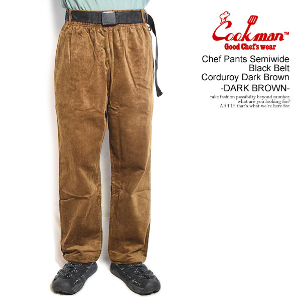 COOKMAN クックマン Chef Pants Semiwide Black Belt Corduroy Dark Brown -DARK BROWN- メンズ パンツ シェフパンツ atfpts
