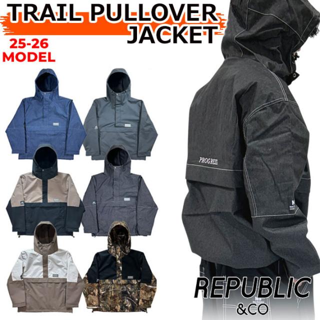 25-26 REPUBLIC & CO ウェア リパブリック TRAIL PULLOVER JACKET スノーボード トレイル プルオーバー ジャケット メンズ レディース スノーボードウェア スノーウェアー アウトドア キャンプ 釣り スケートボード 2025 2026 日本正規品