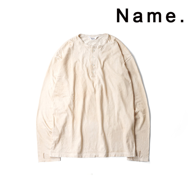 Name. ネーム VINTAGE WASH HENLEY NECK L/S TEE 【2023 新作】
