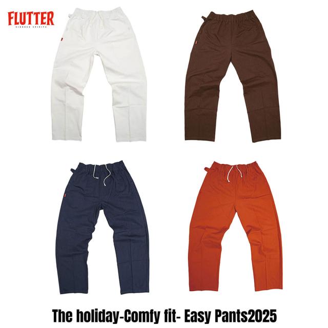FLUTTER(フラッター) The holiday-Comfy fit- Easy Pants2025 4色(WHITE/BROWN/NAVY/ORANGE)