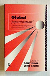 Global Japanization?: The Transnational Transformation of the Labour ...