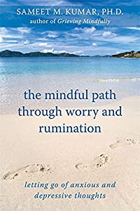 The Mindful Path Through Worry and Rumination: Letting Go of Anxious ...